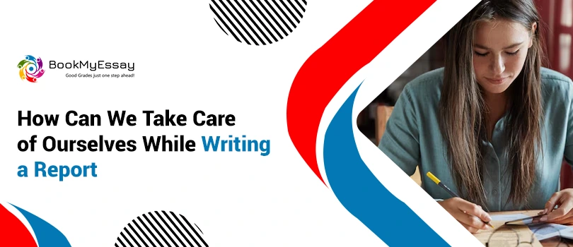 How Can We Take Care of Ourselves While Writing a Report?