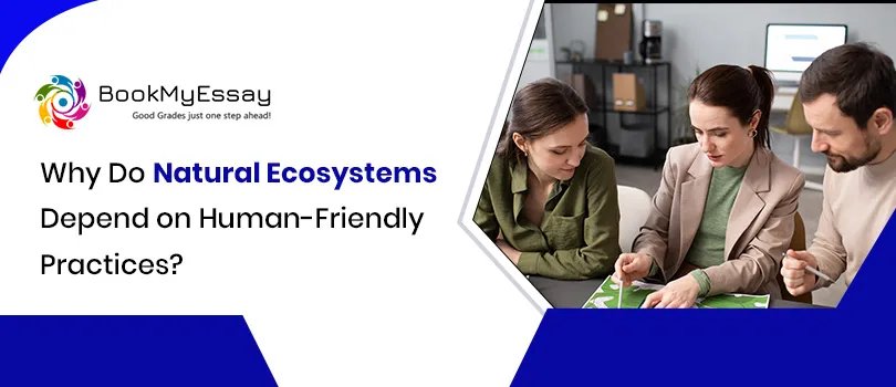 Why Do Natural Ecosystems Depend on Human-Friendly Practices?